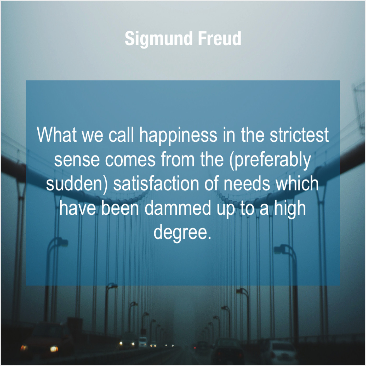 Quote Climax: Sigmund Freud – What we call happiness in…
